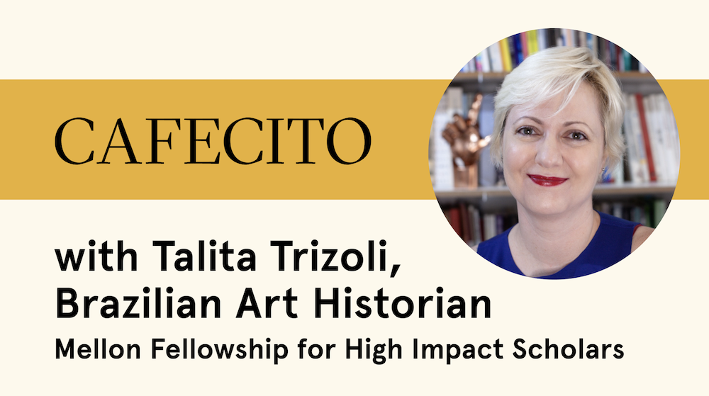 Cafecito with Talita Trizoli, Brazilian Art Historian>