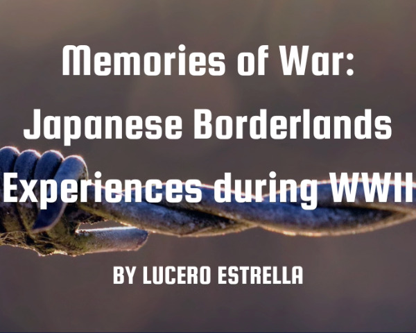 IHS Research Affiliate Lucero Estrella in Not Even Past: "Memories of War: Japanese Borderlands ...